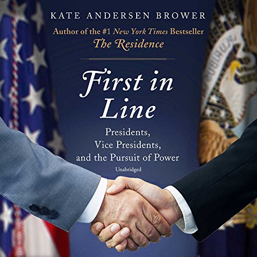 First In Line: Presidents, Vice Presidents, And The Pursuit Of Power U ...