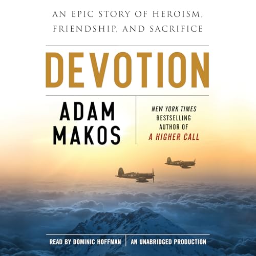 Devotion: An Epic Story Of Heroism, Friendship, & Sacrifice Unabridged – NeverDieMedia
