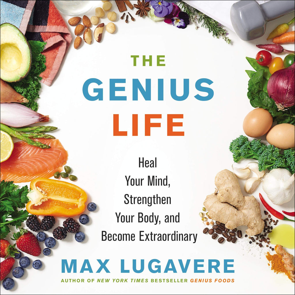 The Genius Life: Heal Your Mind, Strengthen Your Body, And Become Extr ...