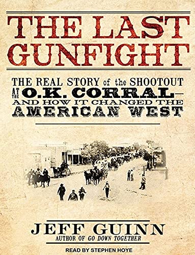 The Last Gunfight: The Real Story Of The Shootout At The O.K. Corral U ...