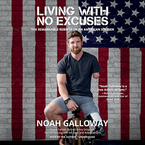 Living With No Excuses: The Remarkable Rebirth Of An American Soldier ...