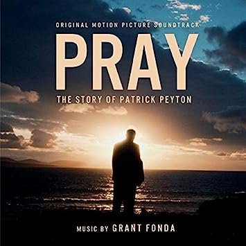 Pray: The Story Of Patrick Peyton: Original Motion Picture Soundtrack ...